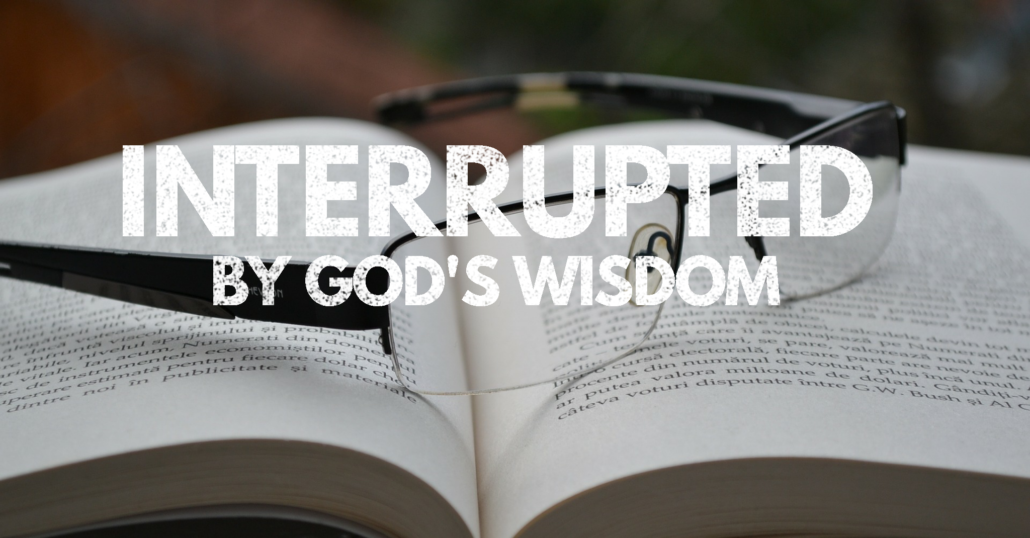 Interrupted by God’s Wisdom
