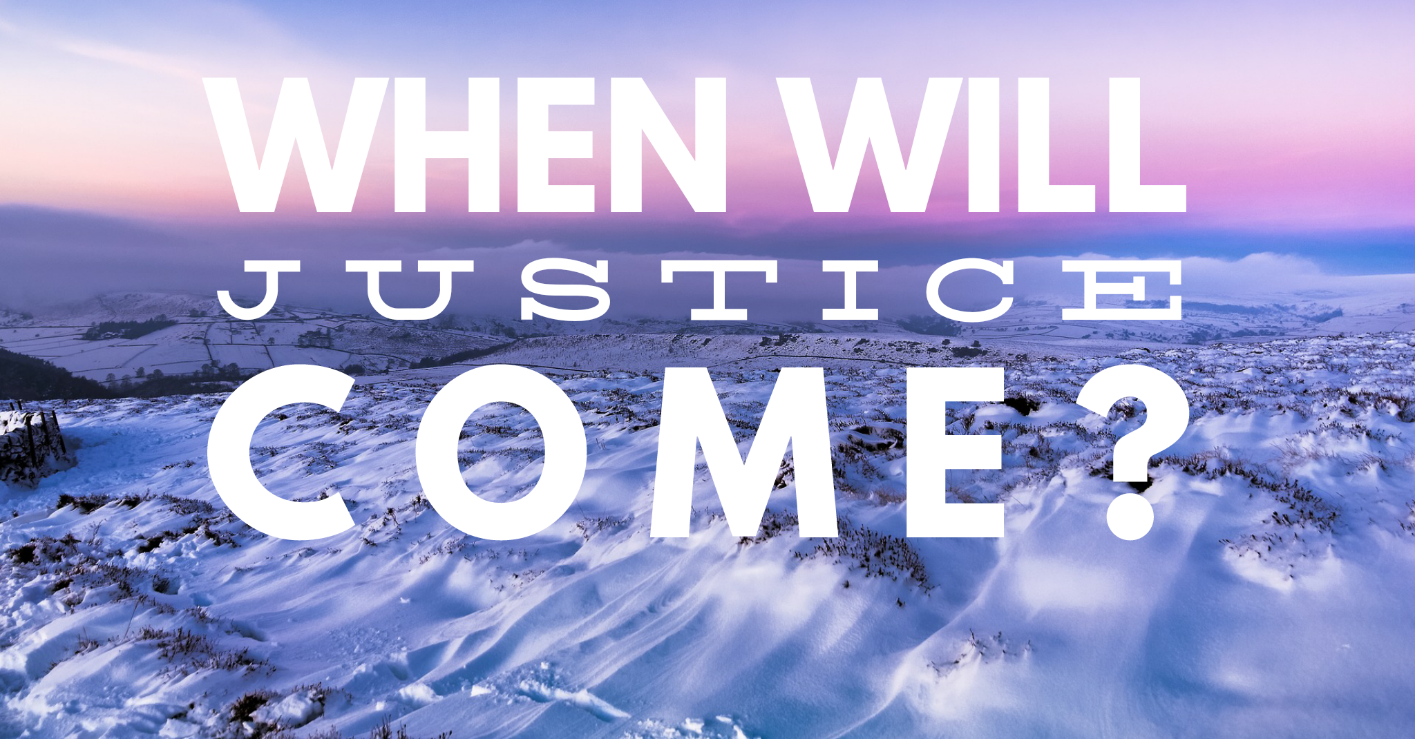 When Will Justice Come?